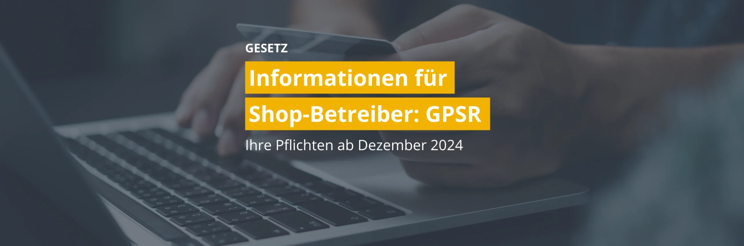 GPSR 2024: Neue Produktsicherheits-Pflichten für Shop-Betreiber